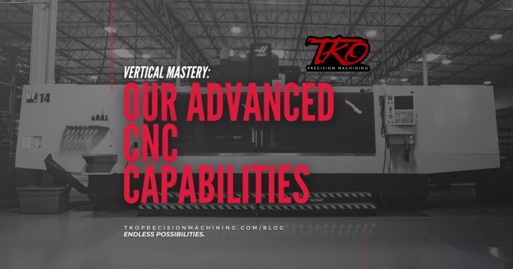 Vertical Mastery: Our Advanced CNC Capabilities